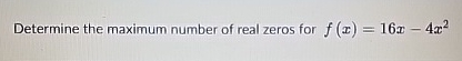 Solved Determine the maximum number of real zeros for | Chegg.com