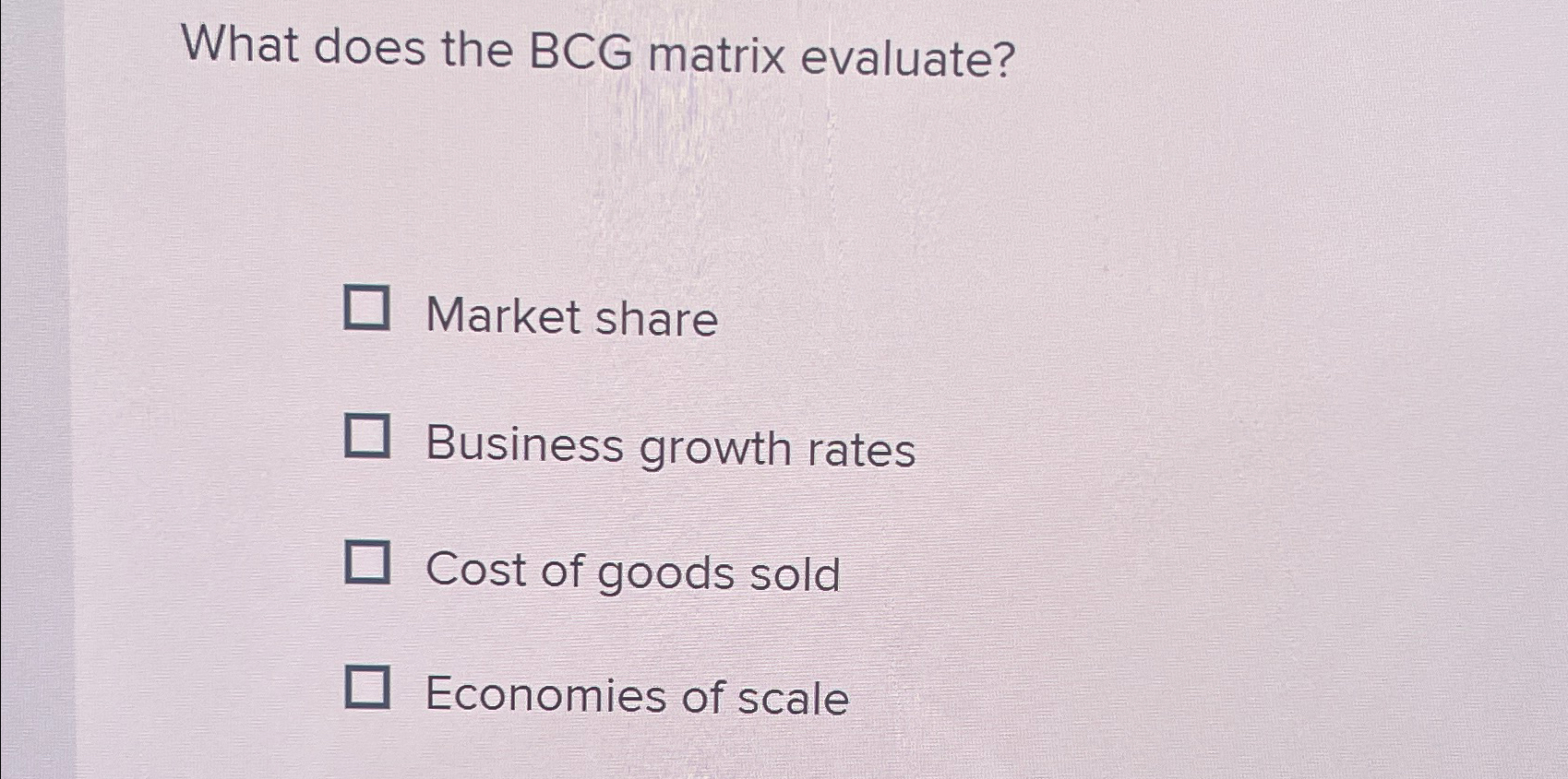 Solved What does the BCG matrix evaluate?Market | Chegg.com