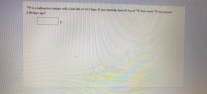 Solved 32P is a radioactive isotope with a half-life of 14.3 | Chegg.com