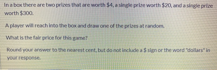 Solved In a box there are two prizes that are worth $4, a | Chegg.com