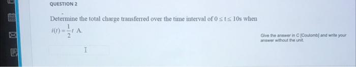 Solved QUESTION 2 Determine the total charge transferred | Chegg.com