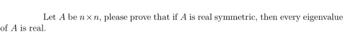 Solved Let A be nxn, please prove that if A is real | Chegg.com