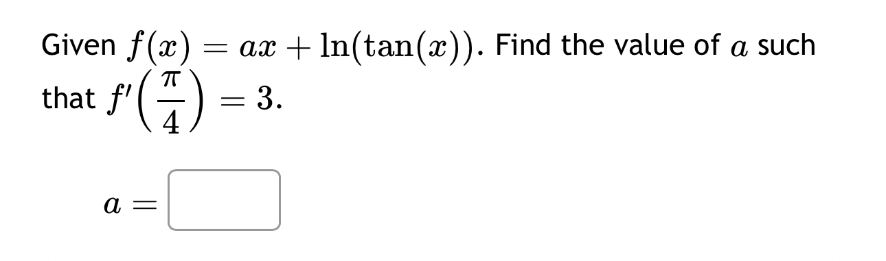 Solved Given f(x)=ax+ln(tan(x)). ﻿Find the value of a such | Chegg.com