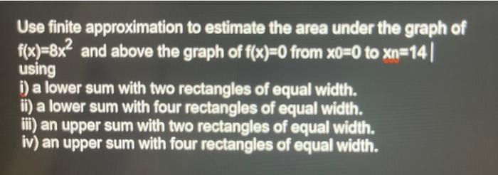 Solved Use finite approximation to estimate the area under | Chegg.com