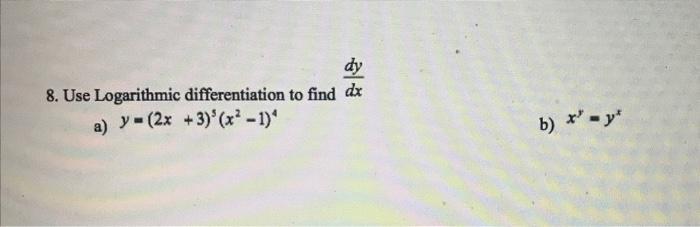Solved 8. Use Logarithmic differentiation to find dxdy a) | Chegg.com