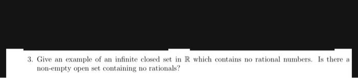 Solved 3. Give an example of an infinite closed set in R | Chegg.com