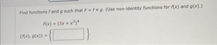 Solved Find functions f and g such that F=f∘g. (Use | Chegg.com