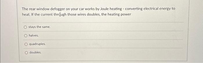 Solved The rear window defogger on your car works by Joule | Chegg.com