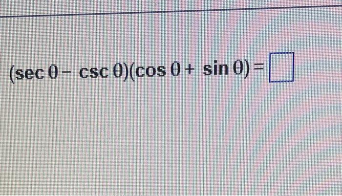 Solved (secθ−cscθ)(cosθ+sinθ)= | Chegg.com