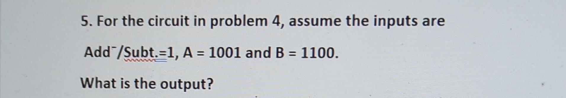 Solved 5. For the circuit in problem 4 , assume the inputs | Chegg.com