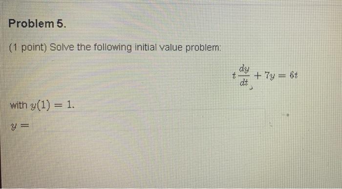 Solved Problem 5. (1 point) Solve the following initial | Chegg.com Solved Problem 5. (1 point) Solve the following initial | Chegg.com