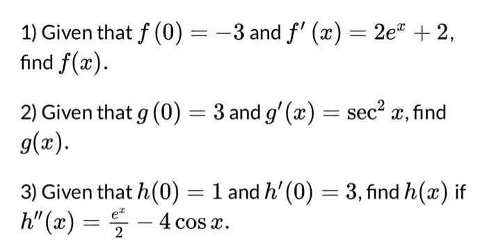 Solved 1) Given that f(0)=−3 and f′(x)=2ex+2, find f(x). 2) | Chegg.com
