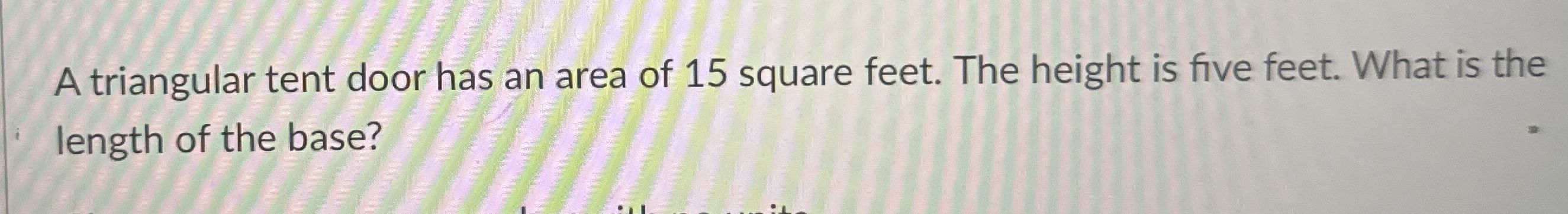 Solved A triangular tent door has an area of 15 ﻿square | Chegg.com