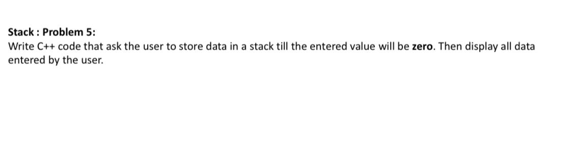 Solved Stack : Problem 5:Write C++ ﻿code that ask the user | Chegg.com