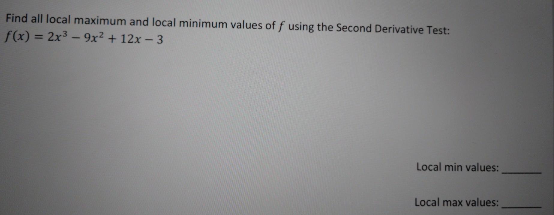 Solved find local maximum and local minimum values using | Chegg.com