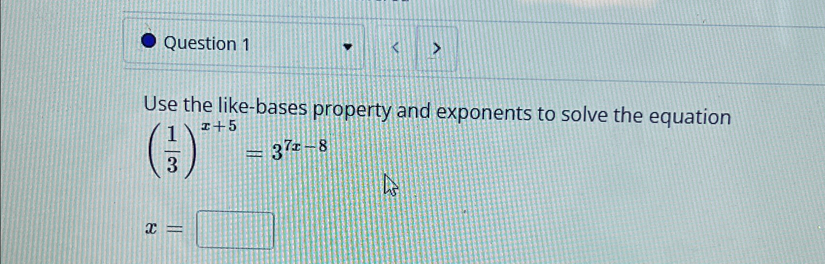 Solved Question 1Use the like-bases property and exponents | Chegg.com
