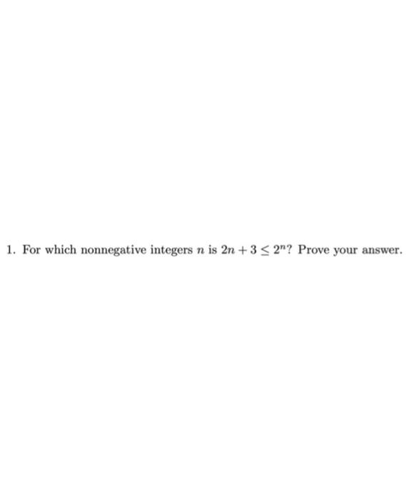 Solved 1. For which nonnegative integers n is 2n+3≤2n ? | Chegg.com