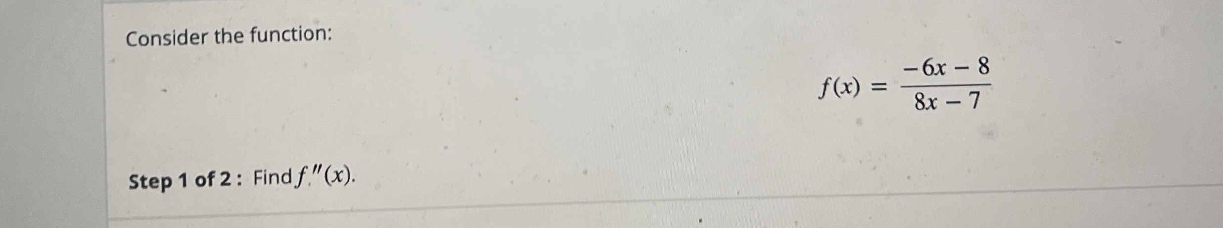Solved Consider the function:f(x)=-6x-88x-7Step 1 ﻿of 2 ﻿: | Chegg.com
