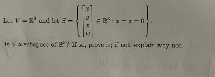 Solved Let V=R3 and let S=⎩⎨⎧⎣⎡xyzw⎦⎤∈R3:x=z=0⎭⎬⎫ Is S a | Chegg.com