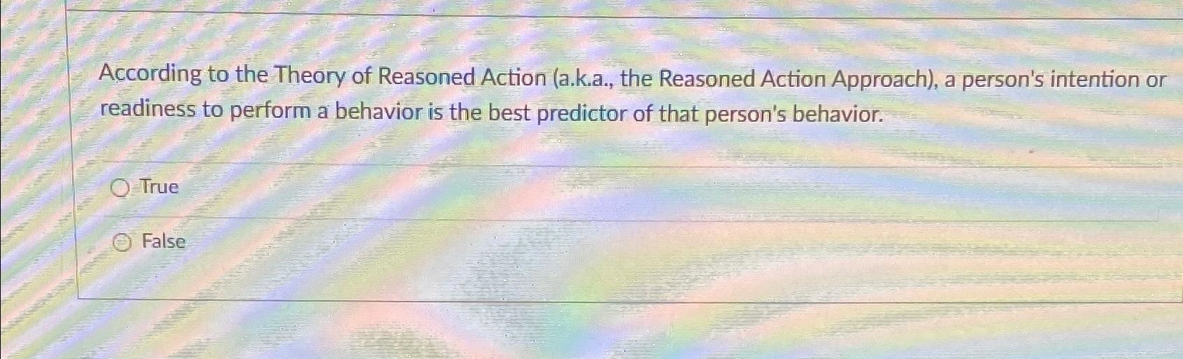 Solved According to the Theory of Reasoned Action (a.ka., | Chegg.com