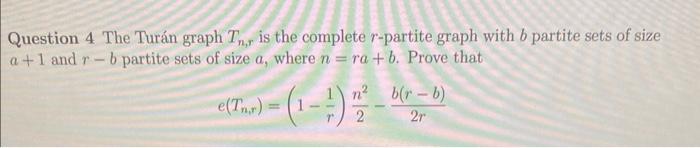 Solved Question 4 The Turán graph Tn,r is the complete | Chegg.com