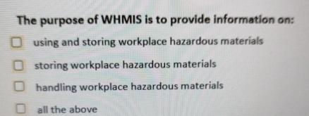 Solved The purpose of WHMIS is to provide information | Chegg.com