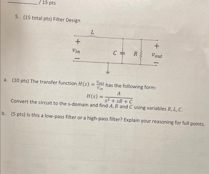 Solved / 15 pts 5. (15 total pts) Filter Design L + + Vin C | Chegg.com