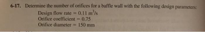 Solved 6-17. Determine the number of orifices for a baffle | Chegg.com