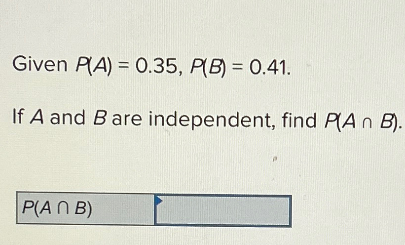 Solved Given P(A)=0.35,P(B)=0.41.If A and B ﻿are | Chegg.com