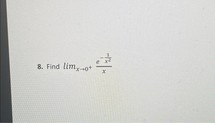 Solved limx→0+xe−x21 | Chegg.com