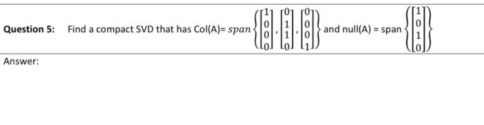 Solved Question 5: Find a compact SVD that has Col(A)= | Chegg.com