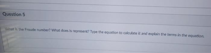 Solved Question 5 What is the Froude number? What does is | Chegg.com