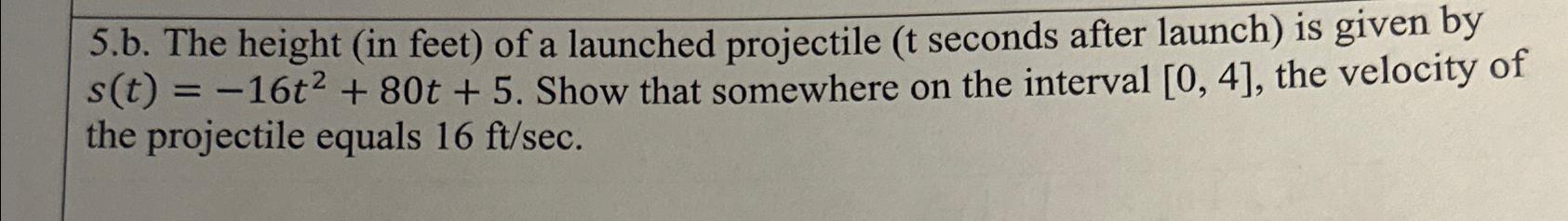 Solved 5.b. ﻿The height (in feet) ﻿of a launched projectile | Chegg.com