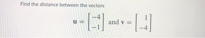 Solved Find the distance between the vectors 4 | Chegg.com