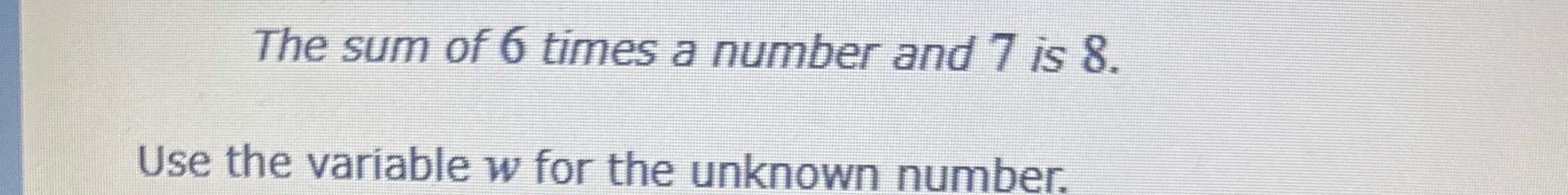 Solved The sum of 6 ﻿times a number and 7 ﻿is 8 .Use the | Chegg.com