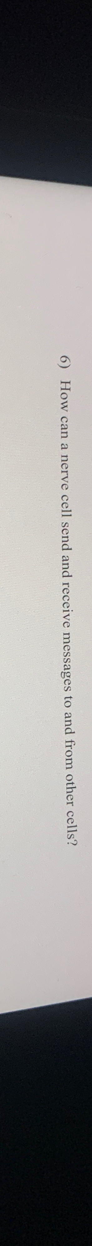 Solved How can a nerve cell send and receive messages to and | Chegg.com