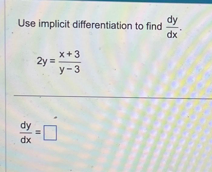 Solved Use implicit differentiation to find dy dx 2y= = || | Chegg.com