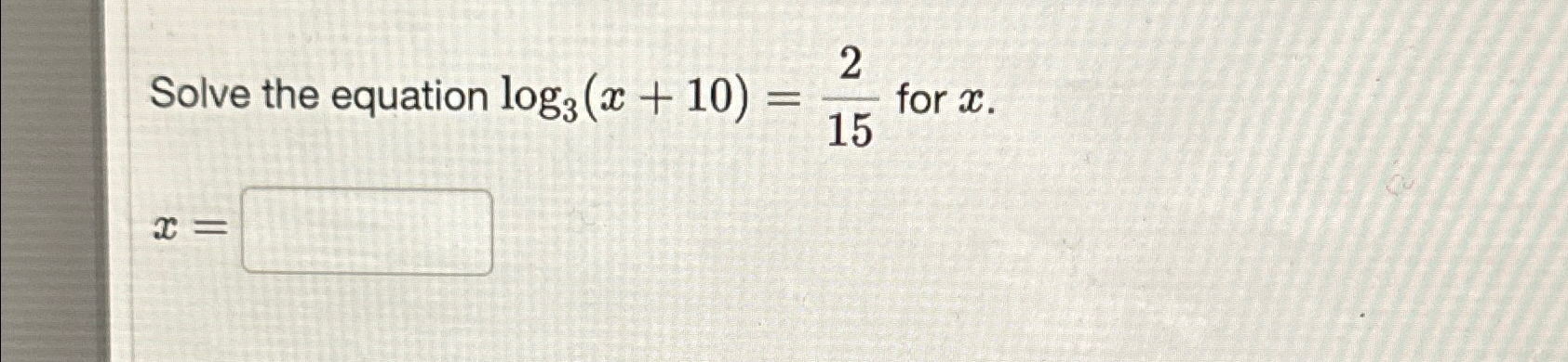 Solved Solve the equation log3(x+10)=215 ﻿for xx= | Chegg.com