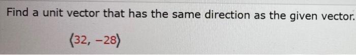 Solved Find a unit vector that has the same direction as the | Chegg.com