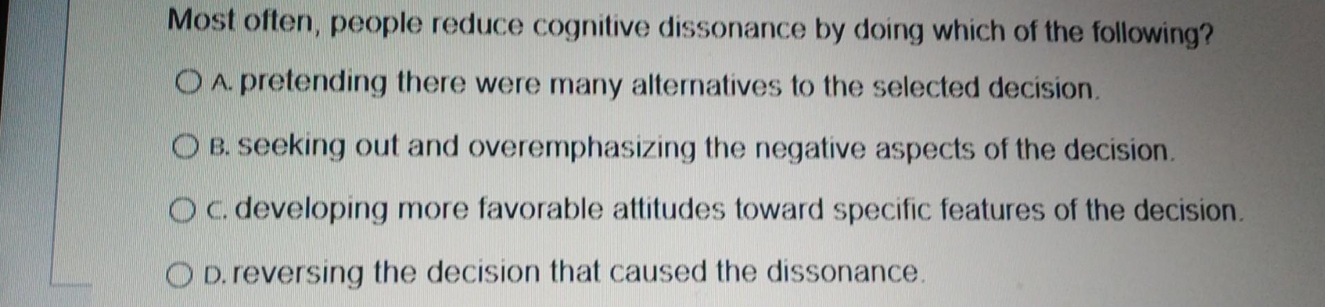 Solved Most often, people reduce cognitive dissonance by | Chegg.com