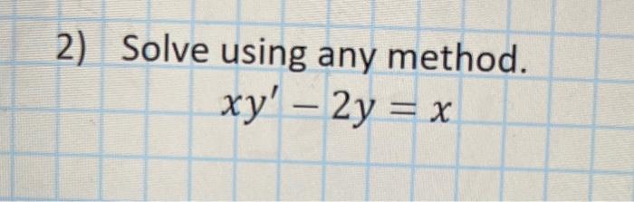 Solved Solve using any method. xy′−2y=x | Chegg.com