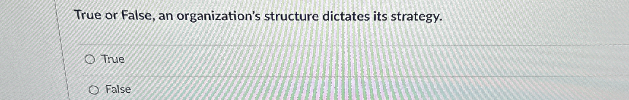 Solved True or False, an organization's structure dictates | Chegg.com