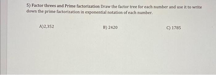 Solved 5) Factor threes and Prime factorization Draw the | Chegg.com