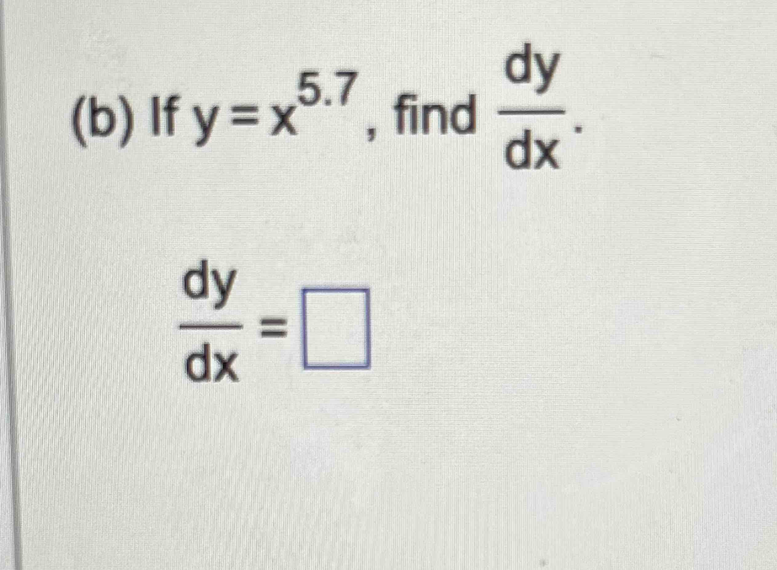 Solved (b) ﻿If y=x5.7, ﻿find dydx.dydx= | Chegg.com