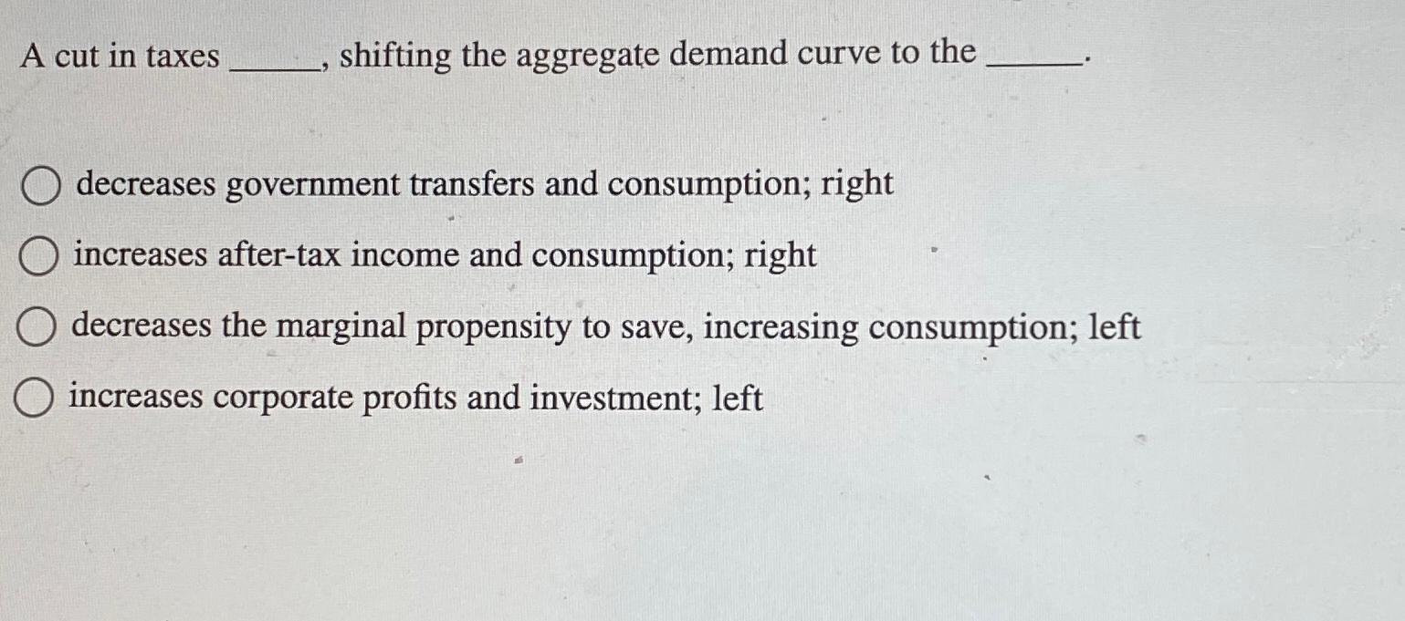 Solved A cut in taxes shifting the aggregate demand curve to | Chegg.com