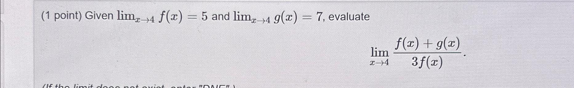 Solved (1 ﻿point) ﻿Given limx→4f(x)=5 ﻿and limx→4g(x)=7, | Chegg.com