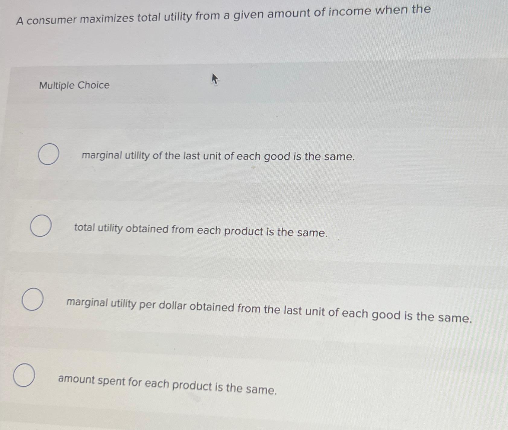 Solved A consumer maximizes total utility from a given | Chegg.com