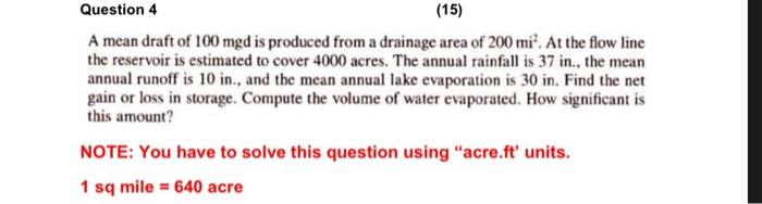 Solved Question 4 (15) A mean draft of 100mgd is produced | Chegg.com