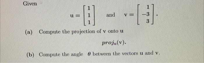 Solved Given u = A and V = 3 3 (a) Compute the projection of | Chegg.com