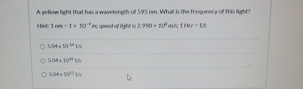 Solved A yellow light that has a wavelength of 595 nm. What | Chegg.com